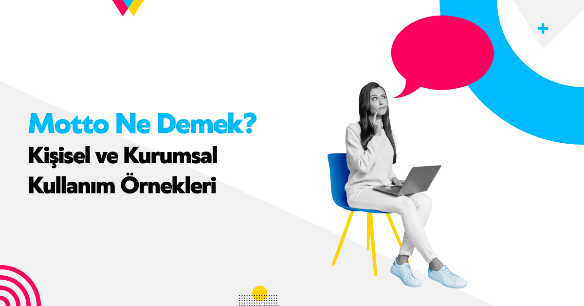Motto Ne Demek? Kurumsal ve Kişisel Motto Örnekleri