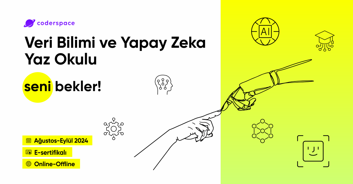 Coderspace Veri Bilimi ve Yapay Zeka Yaz Okulu - Son Başvuru Tarihi: 05 ...
